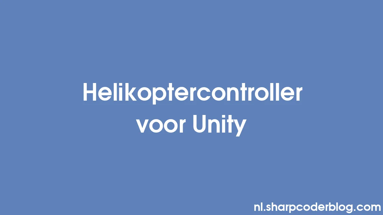 Helikoptercontroller Voor Unity Sharp Coder Blog