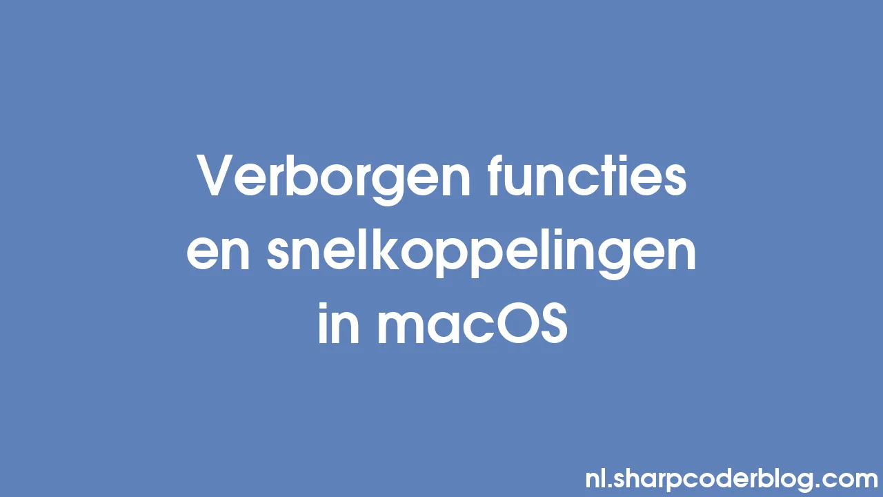 Verborgen functies en snelkoppelingen in macOS | Sharp Coder Blog