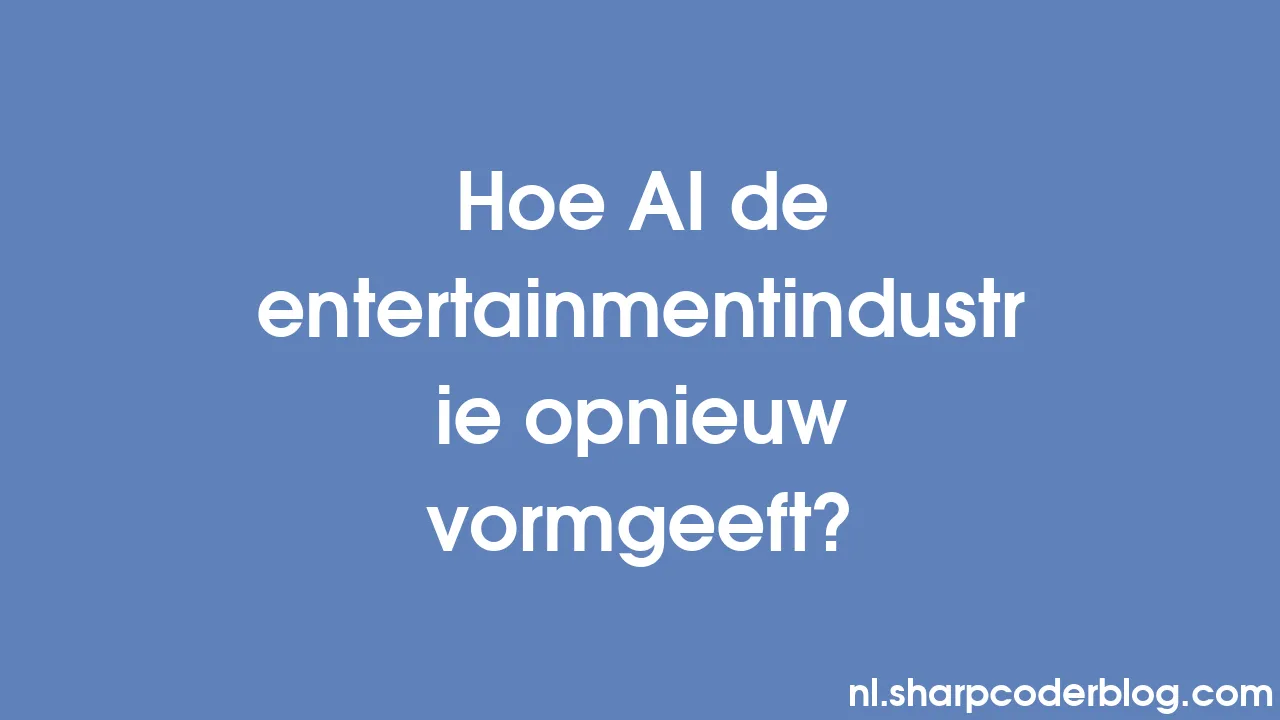 Hoe Ai De Entertainmentindustrie Opnieuw Vormgeeft Sharp Coder Blog
