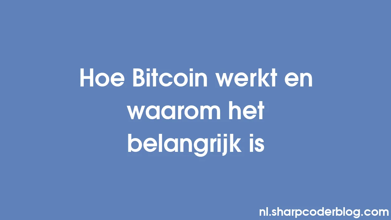 Hoe Bitcoin werkt en waarom het belangrijk is | Sharp Coder Blog