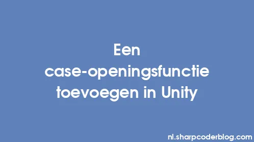 Een case-openingsfunctie toevoegen in Unity - Thumbnail
