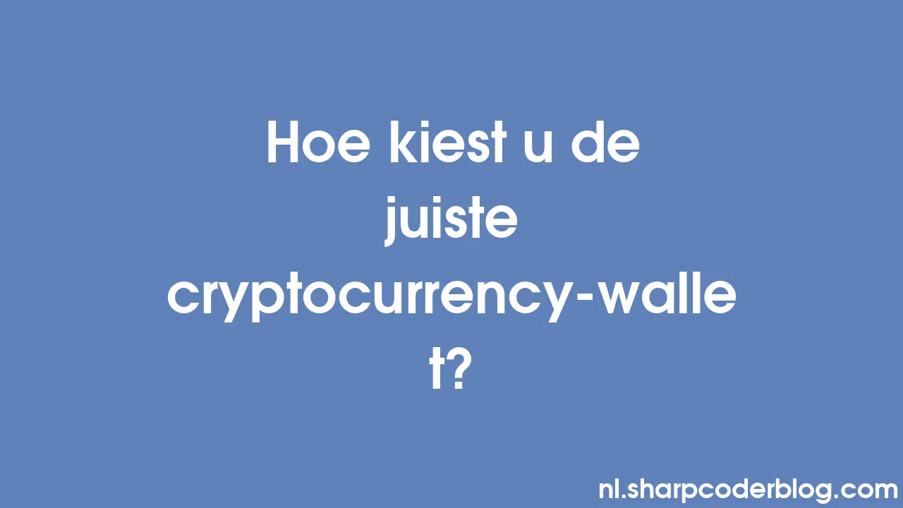 Hoe kiest u de juiste cryptocurrency-wallet? | Sharp Coder Blog