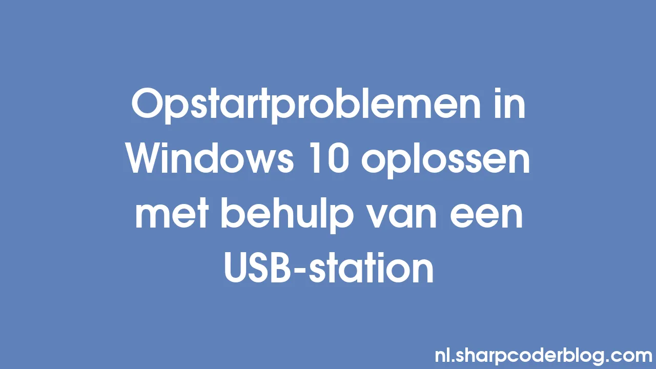 Opstartproblemen in Windows 10 oplossen met behulp van een USB-station | Sharp Coder Blog