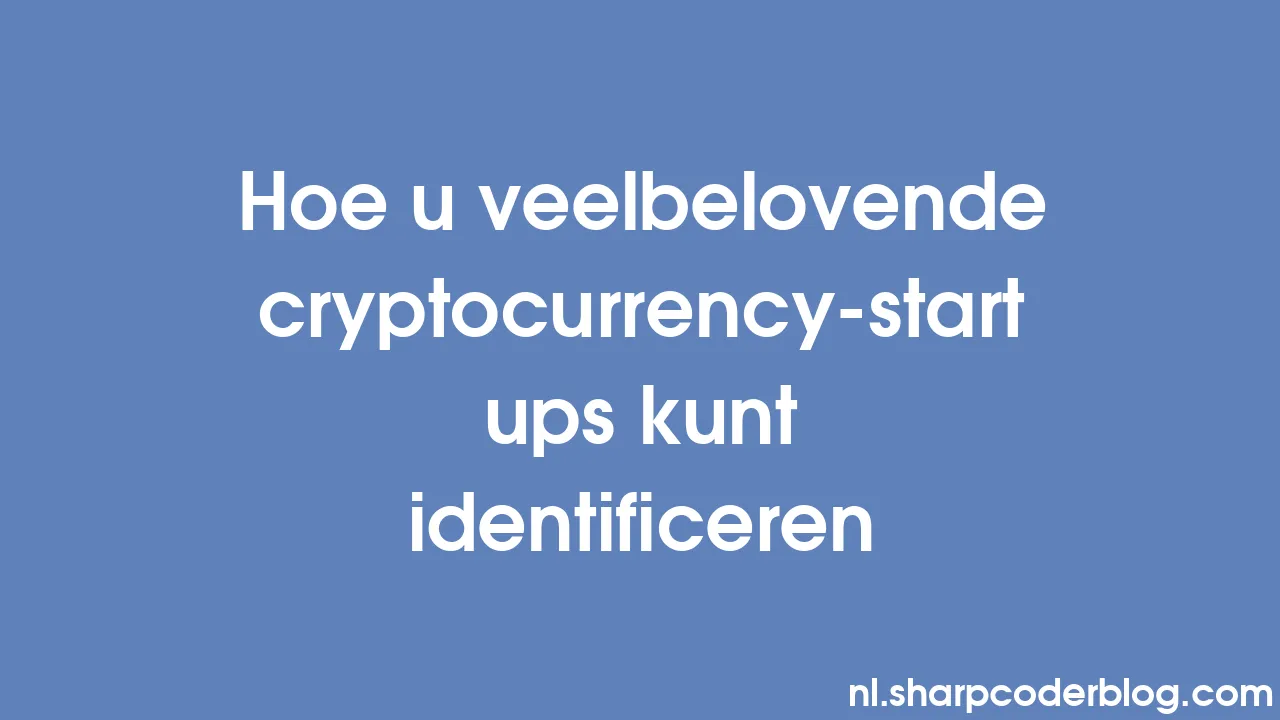 Hoe u veelbelovende cryptocurrency-startups kunt identificeren | Sharp Coder Blog