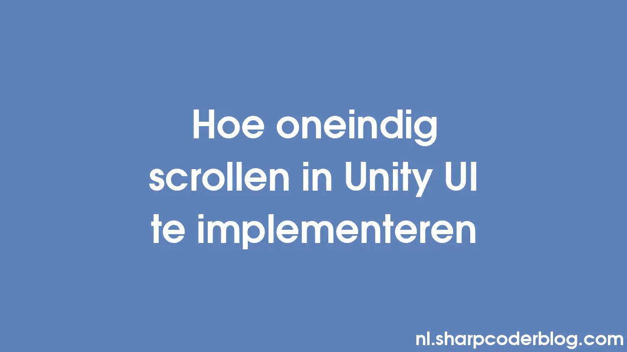 Hoe Oneindig Scrollen In Unity Ui Te Implementeren Sharp Coder Blog 9191