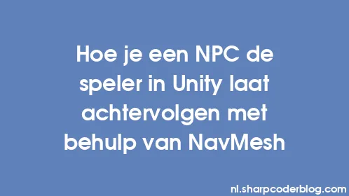 Hoe je een NPC de speler in Unity laat achtervolgen met behulp van NavMesh - Thumbnail