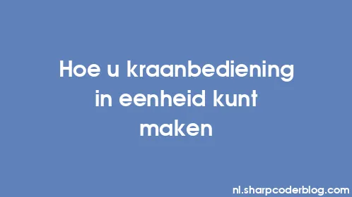 Hoe u kraanbediening in eenheid kunt maken - Thumbnail