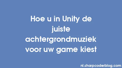 Hoe u in Unity de juiste achtergrondmuziek voor uw game kiest - Thumbnail