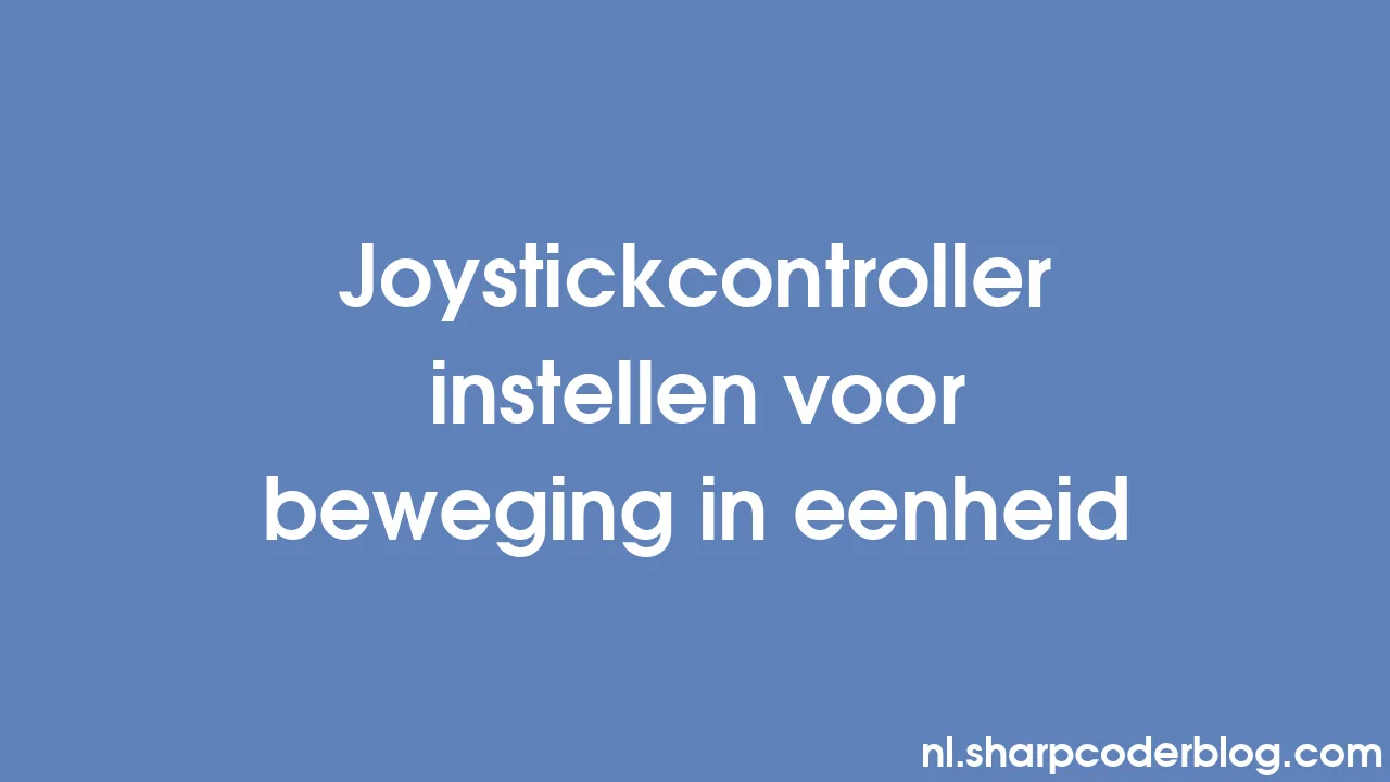 Joystickcontroller Instellen Voor Beweging In Eenheid Sharp Coder Blog