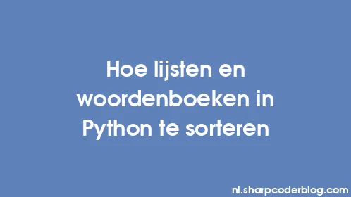 Hoe lijsten en woordenboeken in Python te sorteren - Thumbnail