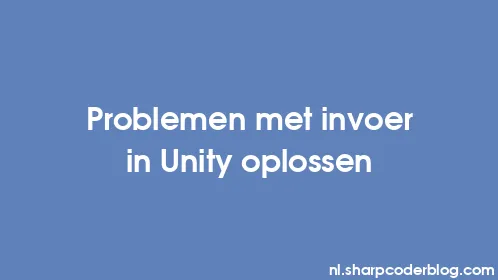 Problemen met invoer in Unity oplossen - Thumbnail