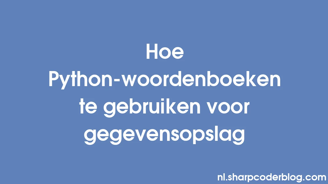 Hoe Python-woordenboeken te gebruiken voor gegevensopslag | Sharp Coder Blog