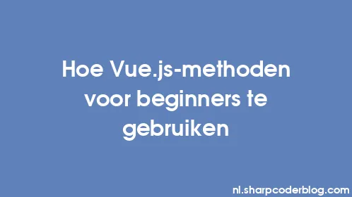 Hoe Vue.js-methoden voor beginners te gebruiken - Thumbnail