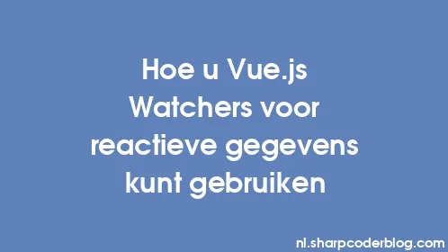 Hoe u Vue.js Watchers voor reactieve gegevens kunt gebruiken - Thumbnail