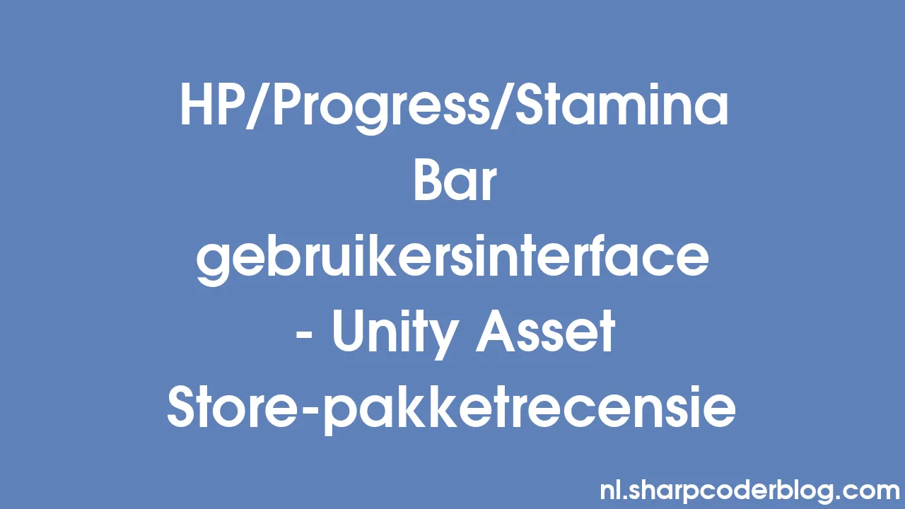 Hp Progress Stamina Bar Gebruikersinterface Unity Asset Store Pakketrecensie Sharp Coder Blog