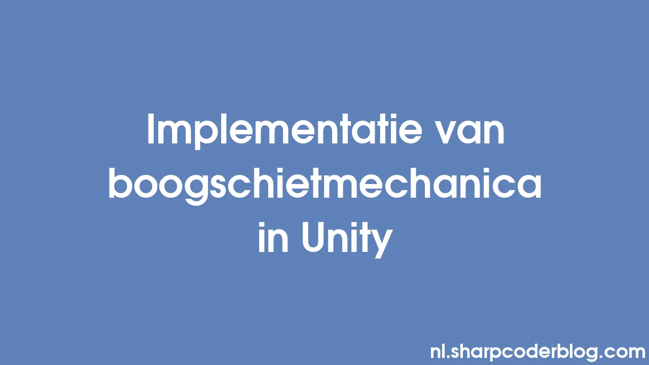 Implementatie van boogschietmechanica in Unity | Sharp Coder Blog