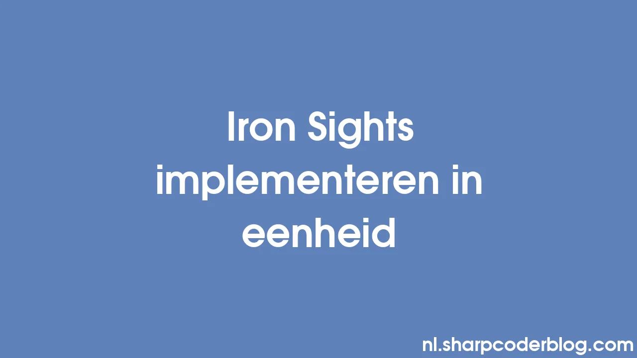 Iron Sights Implementeren In Eenheid Sharp Coder Blog