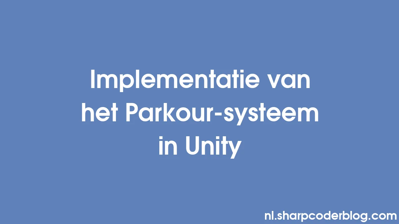 Implementatie van het Parkour-systeem in Unity | Sharp Coder Blog Implementatie van het Parkour-systeem in Unity | Sharp Coder Blog