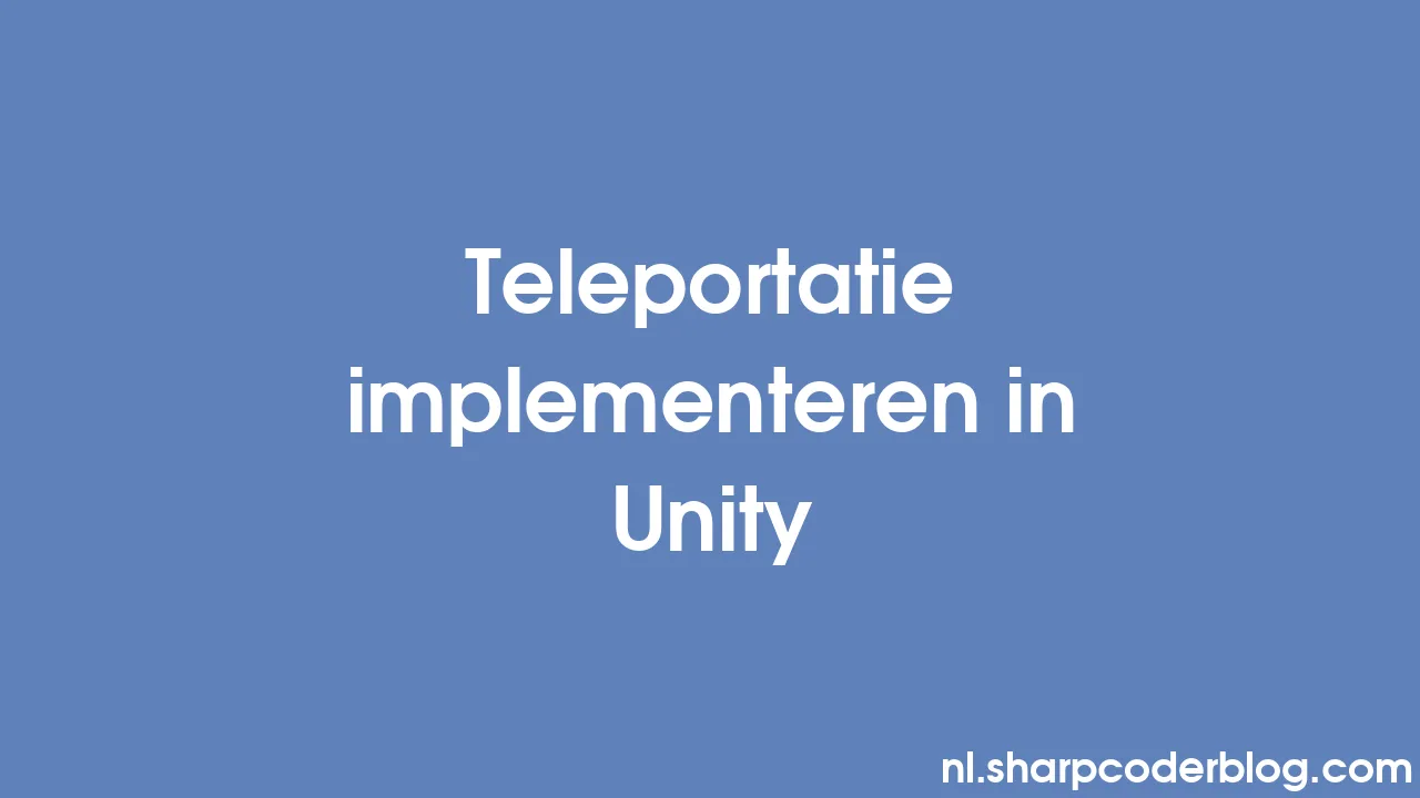 Teleportatie Implementeren In Unity Sharp Coder Blog 4795