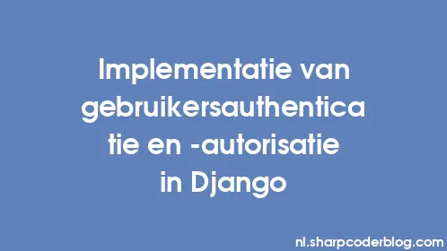 Implementatie van gebruikersauthenticatie en -autorisatie in Django - Thumbnail