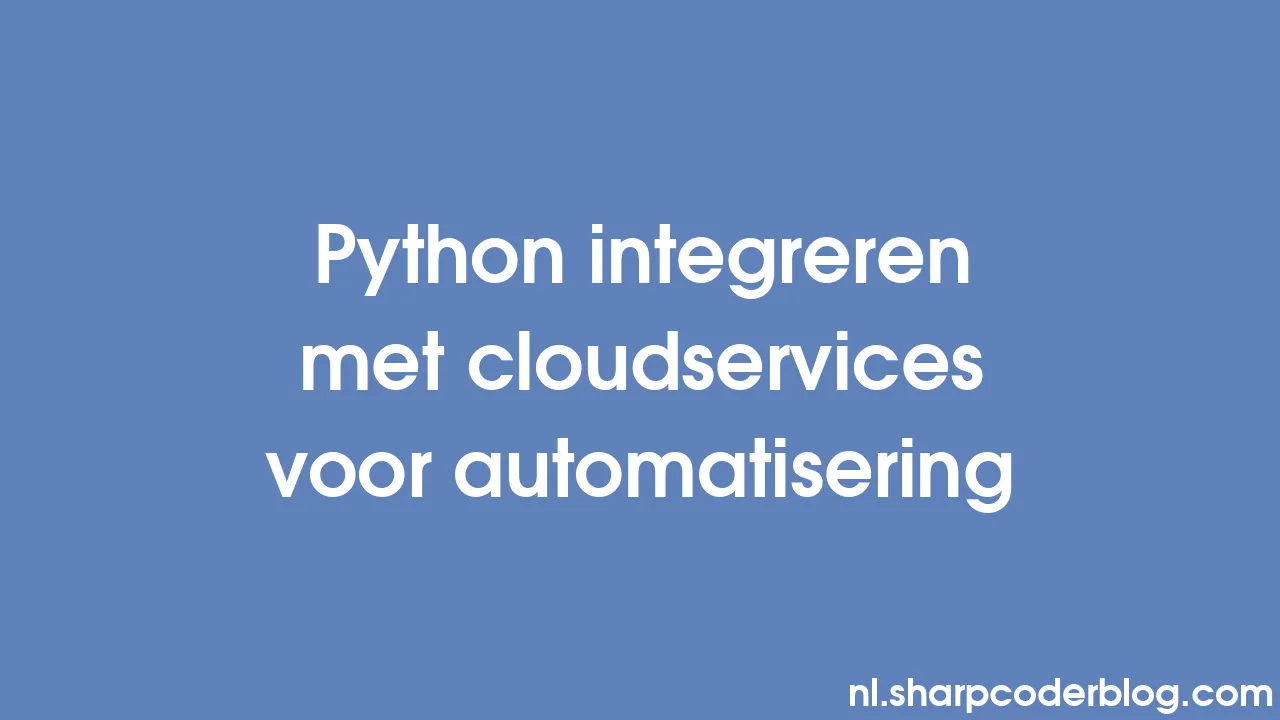 Python integreren met cloudservices voor automatisering | Sharp Coder Blog
