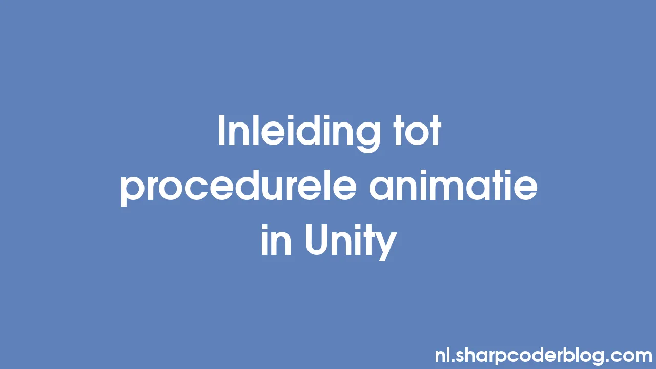 Inleiding tot procedurele animatie in Unity | Sharp Coder Blog