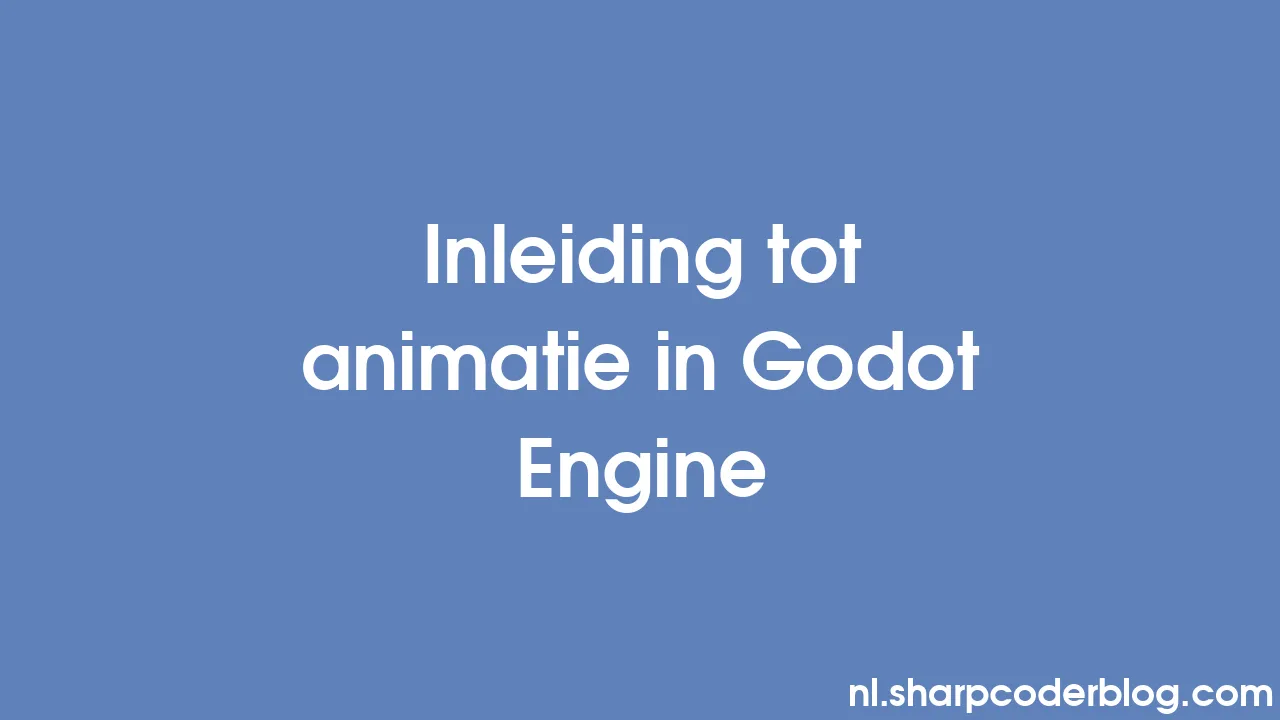 Inleiding tot animatie in Godot Engine | Sharp Coder Blog