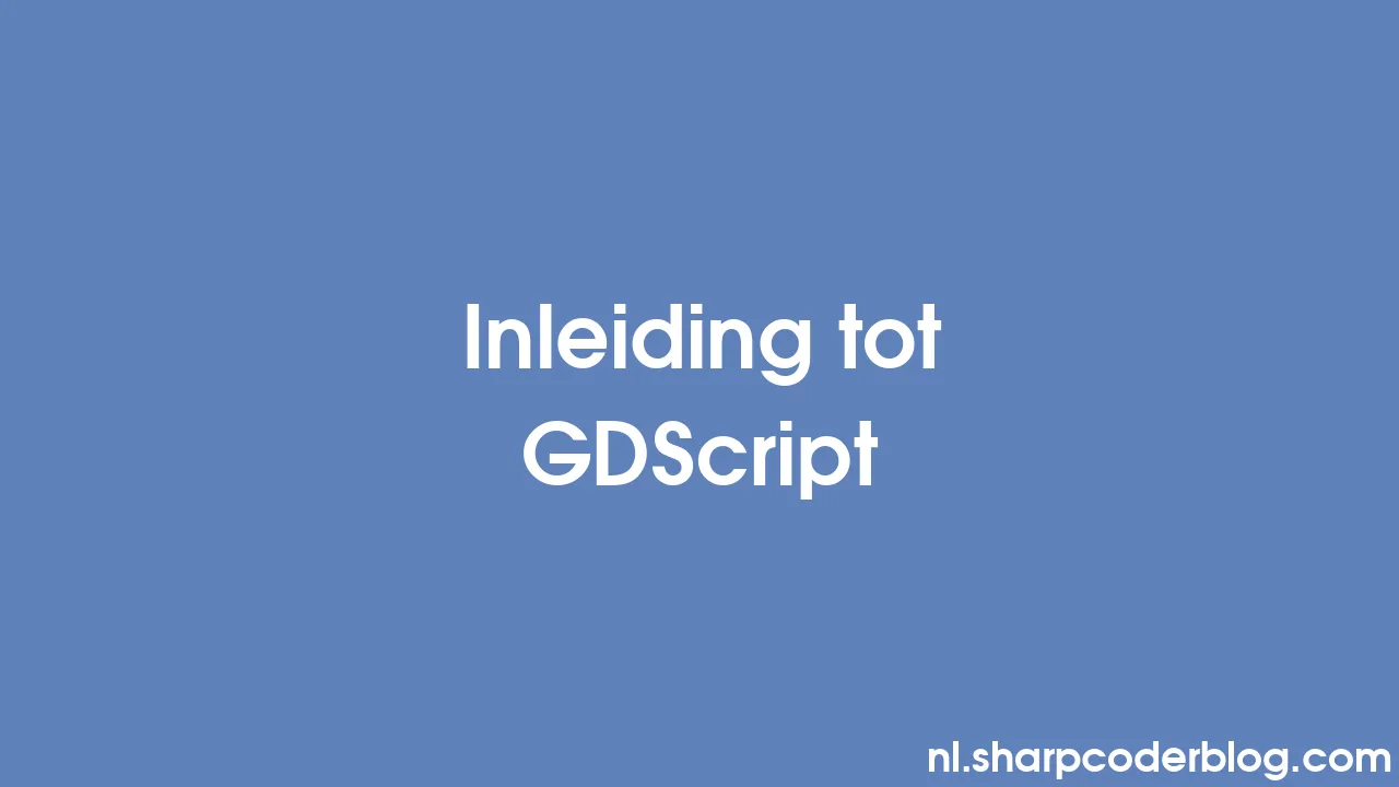 Inleiding tot GDScript | Sharp Coder Blog