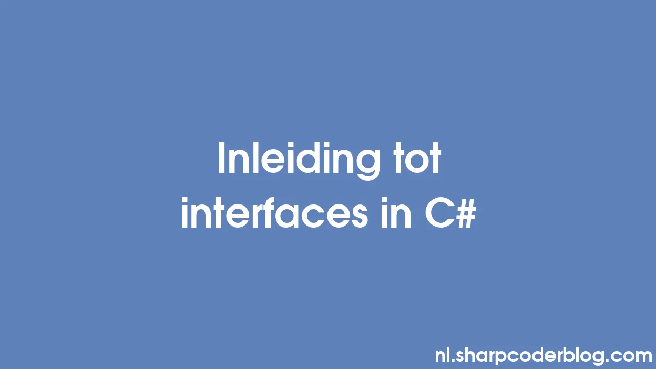 Inleiding tot interfaces in C# | Sharp Coder Blog