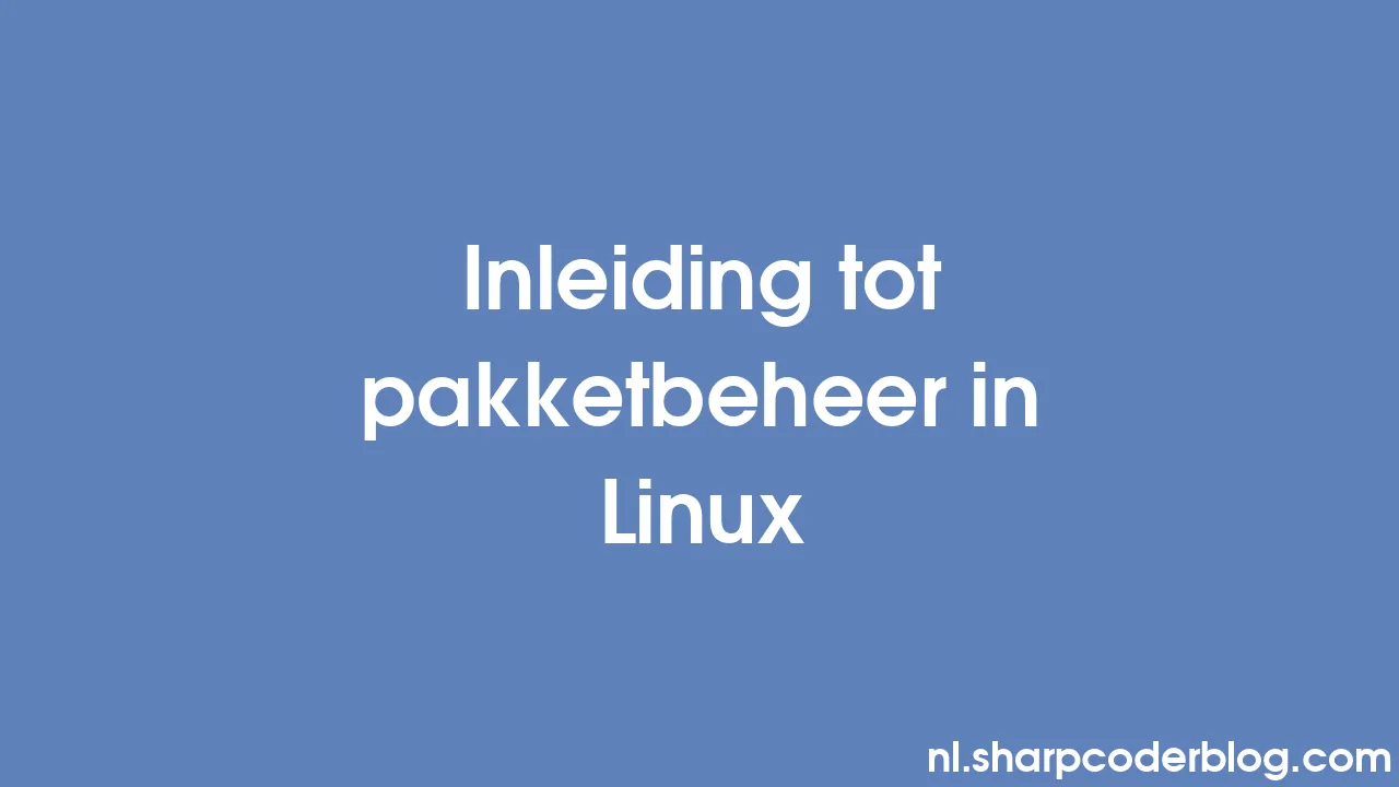 Inleiding Tot Pakketbeheer In Linux Sharp Coder Blog