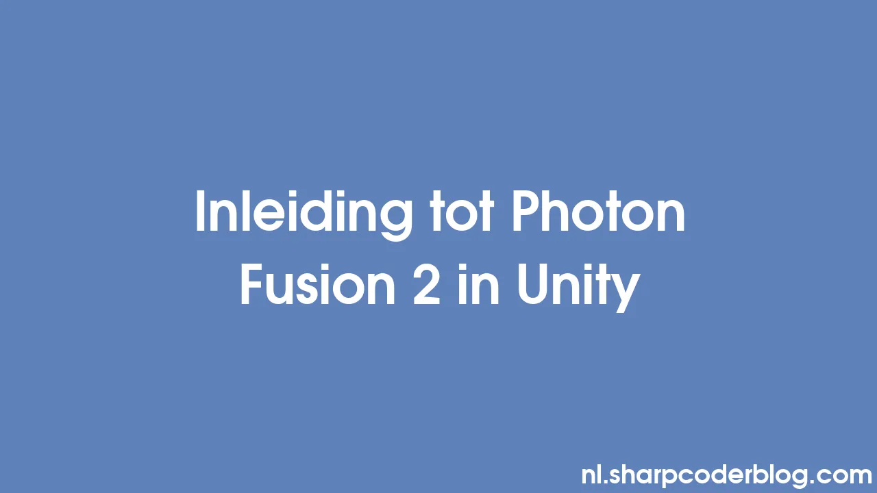 Inleiding Tot Photon Fusion 2 In Unity Sharp Coder Blog
