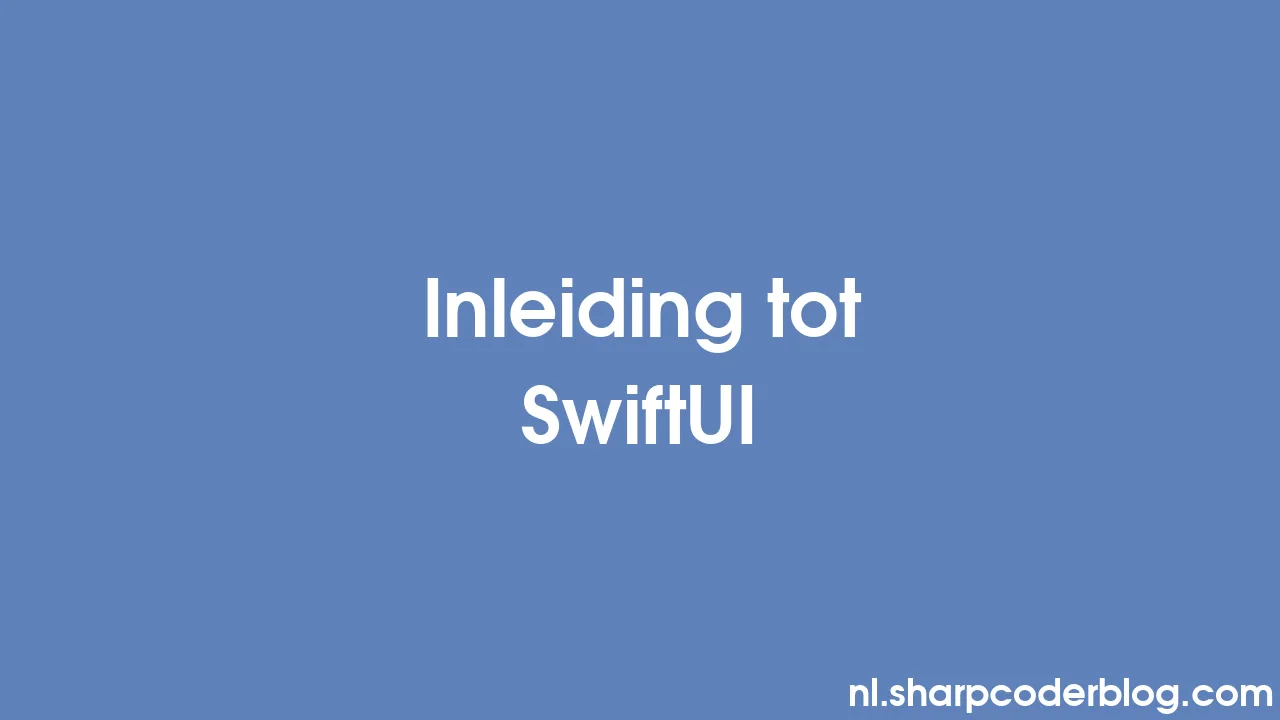 Inleiding tot SwiftUI | Sharp Coder Blog Inleiding tot SwiftUI | Sharp Coder Blog