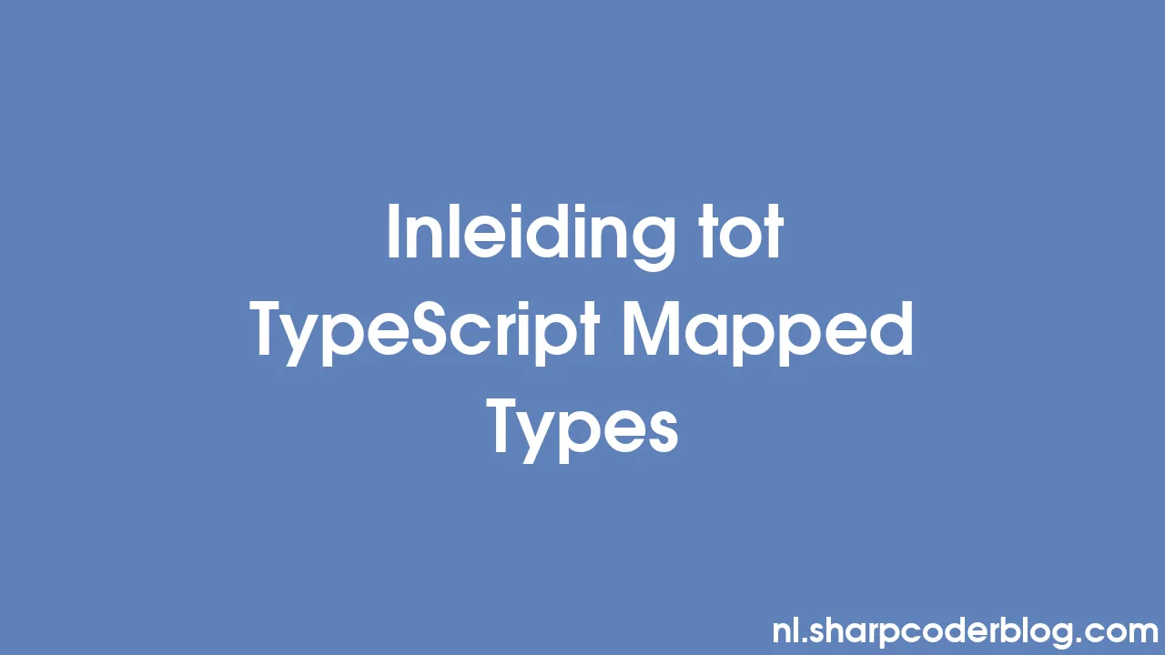 Inleiding Tot Typescript Mapped Types Sharp Coder Blog