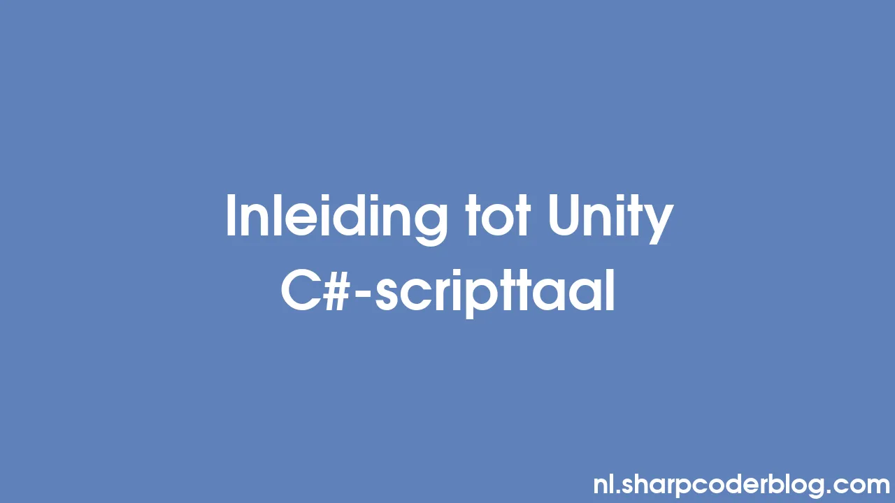 Inleiding Tot Unity C Scripttaal Sharp Coder Blog 9503