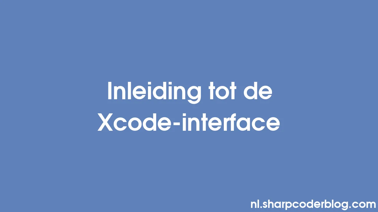 Inleiding Tot De Xcode Interface Sharp Coder Blog