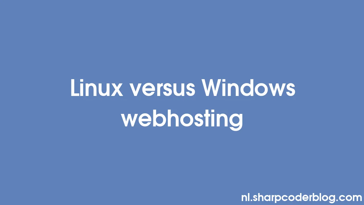 Linux Versus Windows Webhosting Sharp Coder Blog