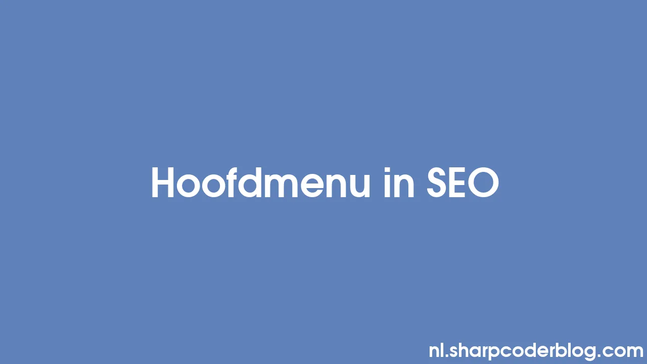 Hoofdmenu in SEO | Sharp Coder Blog