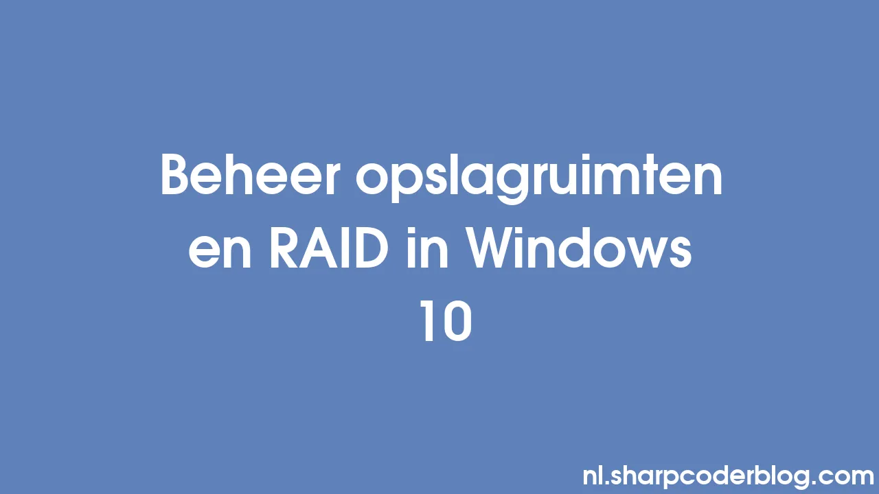 Beheer Opslagruimten En Raid In Windows 10 Sharp Coder Blog