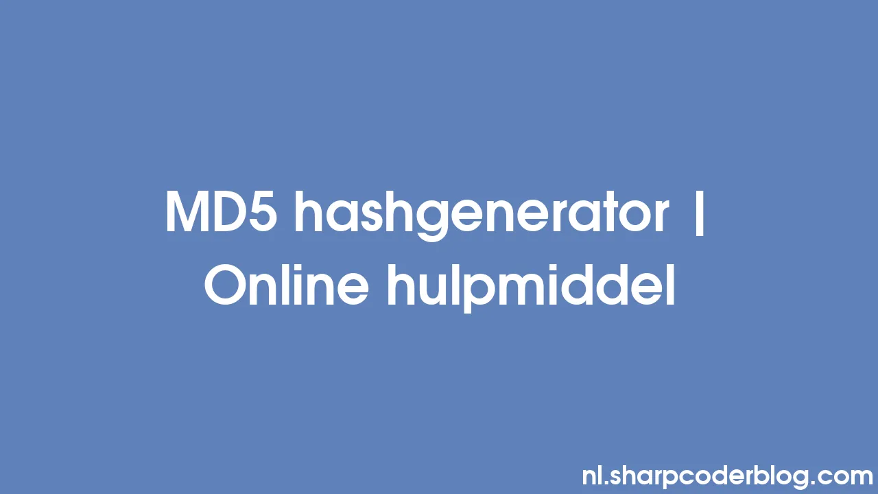 MD5 hashgenerator | Online hulpmiddel | Sharp Coder Blog