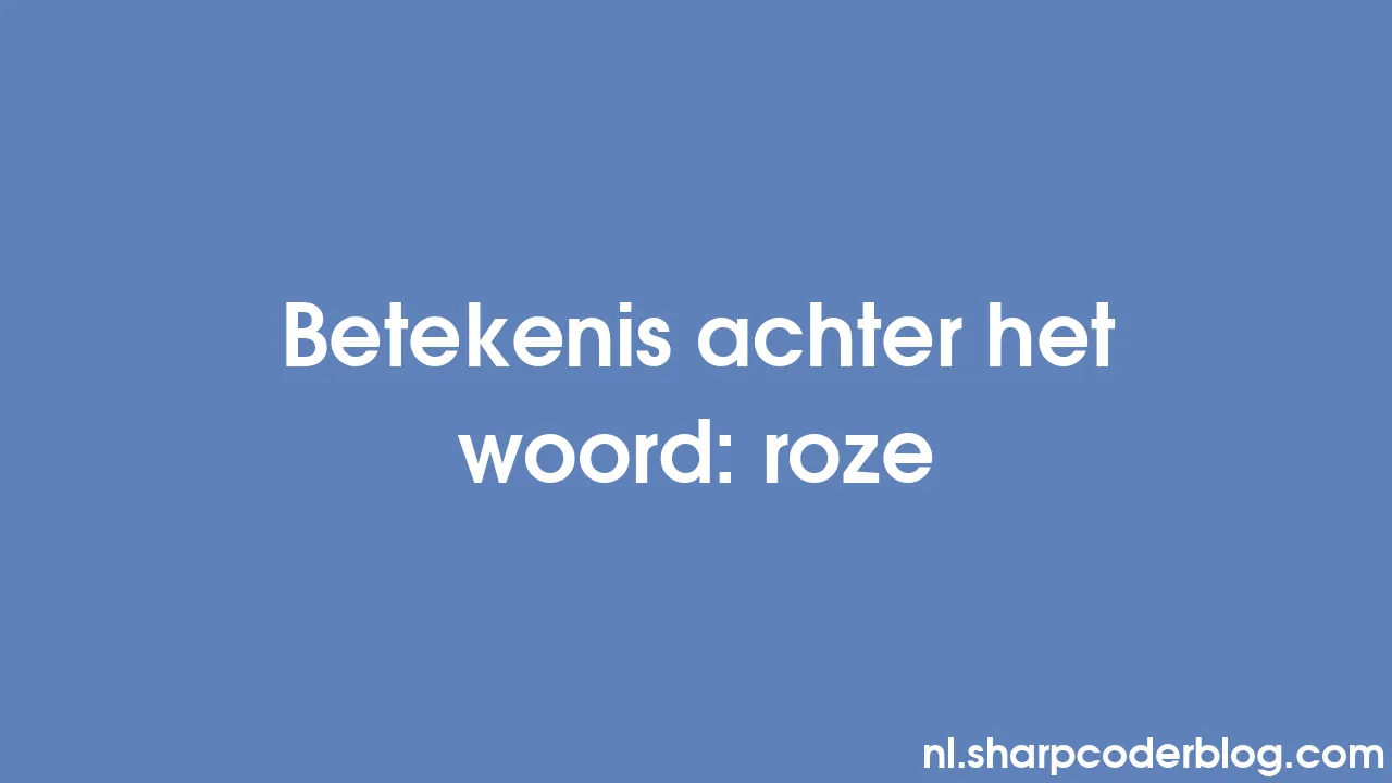 Betekenis achter het woord: roze | Sharp Coder Blog
