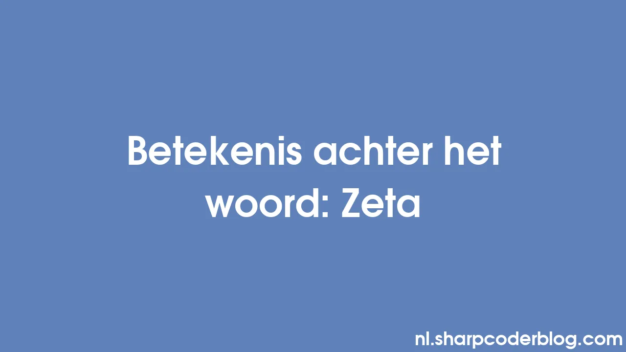 Betekenis achter het woord: Zeta | Sharp Coder Blog