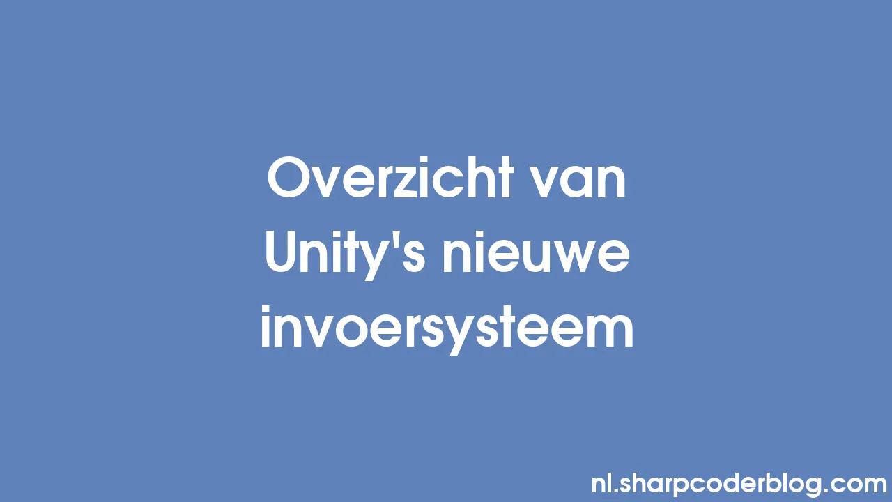 Overzicht Van Unitys Nieuwe Invoersysteem Sharp Coder Blog 9588