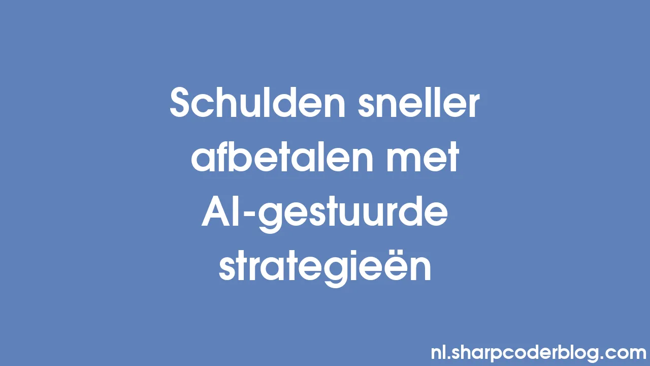 Schulden sneller afbetalen met AI-gestuurde strategieën | Sharp Coder Blog