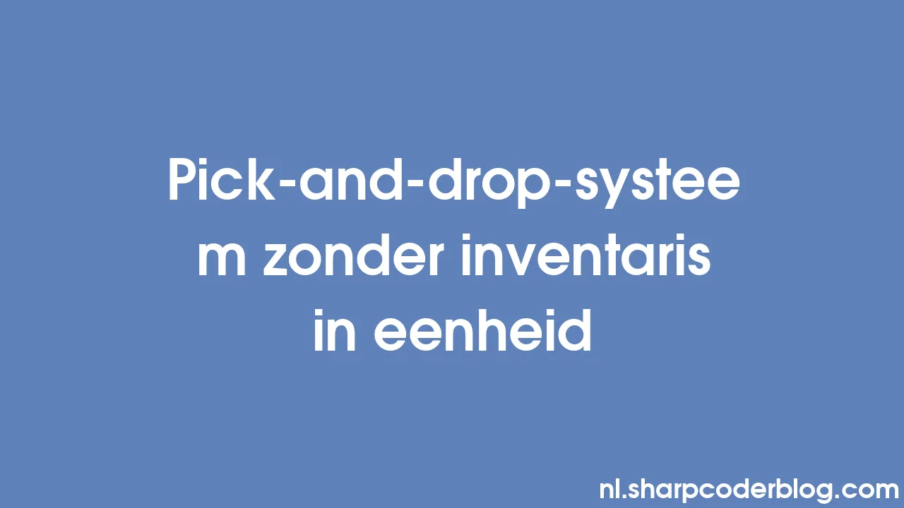 Pick And Drop Systeem Zonder Inventaris In Eenheid Sharp Coder Blog 