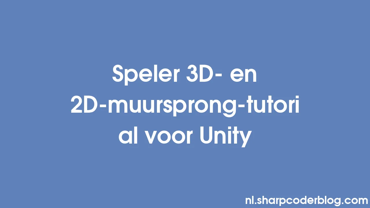 Speler 3d En 2d Muursprong Tutorial Voor Unity Sharp Coder Blog