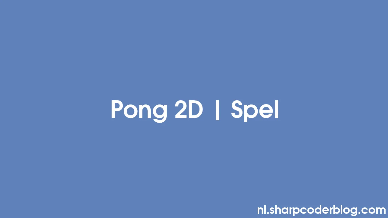 Pong 2D | Spel | Sharp Coder Blog