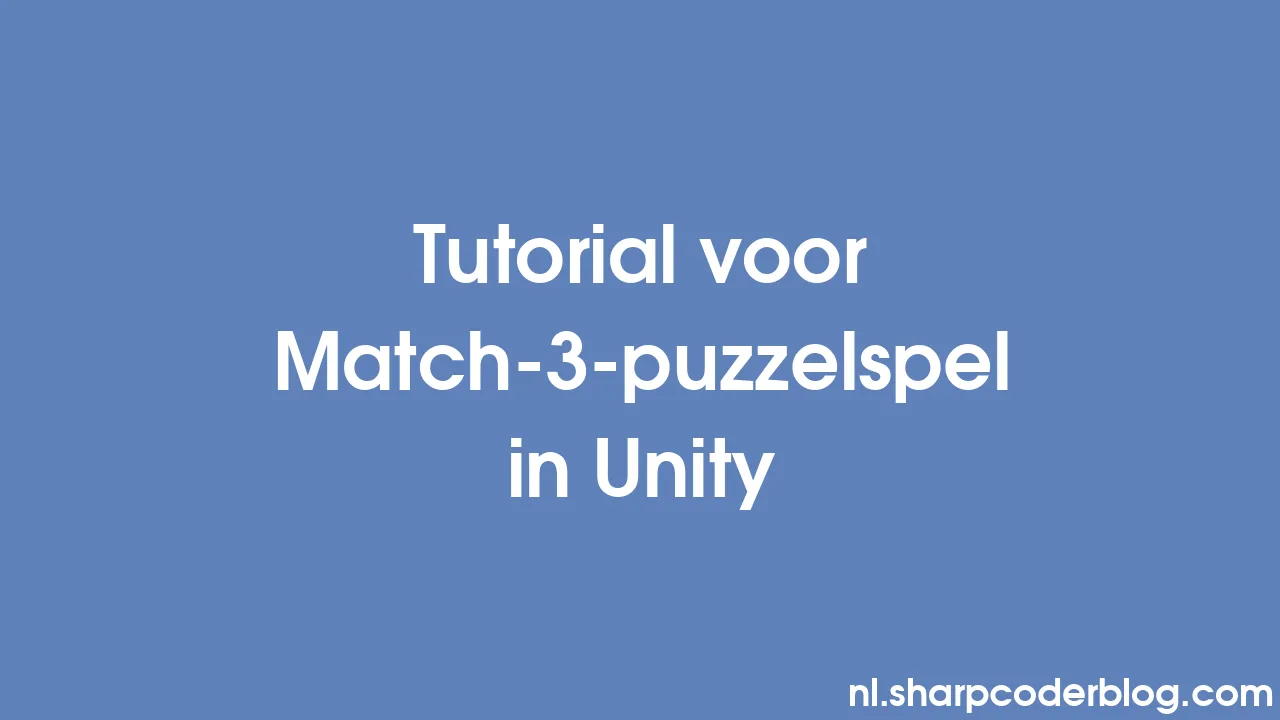 Tutorial Voor Match 3 Puzzelspel In Unity Sharp Coder Blog 7484
