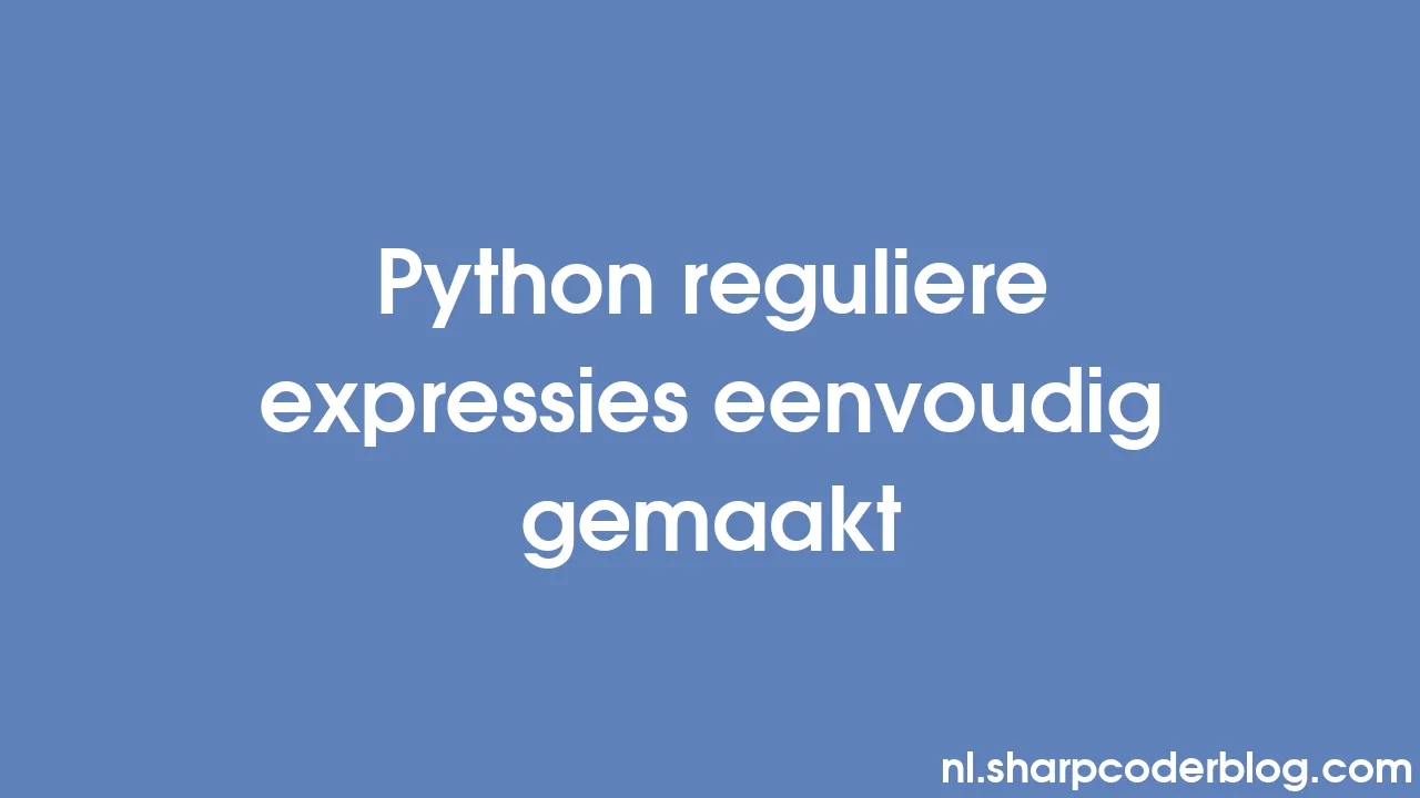 Python reguliere expressies eenvoudig gemaakt | Sharp Coder Blog