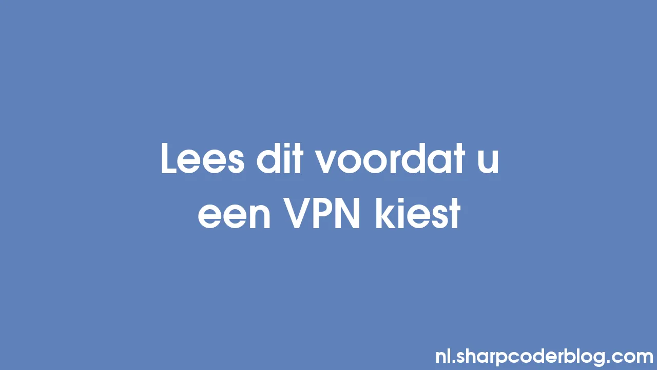 Lees dit voordat u een VPN kiest | Sharp Coder Blog