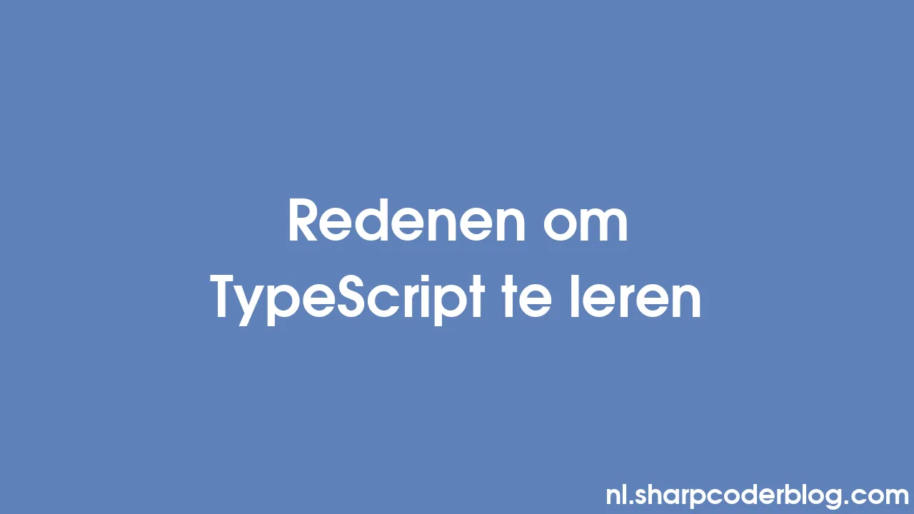 Redenen Om Typescript Te Leren Sharp Coder Blog 6058